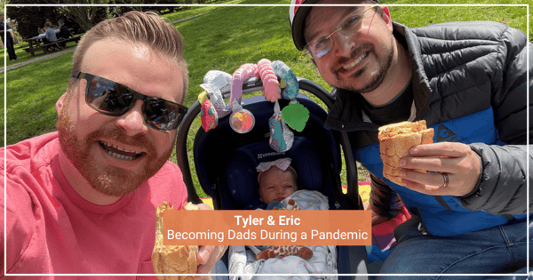 Becoming Dads During a Pandemic | Tyler & Eric's Story